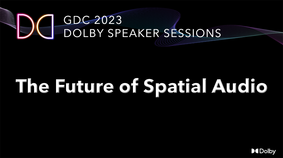 GDC 2023: Future Of Spatial Audio - Dolby Professional