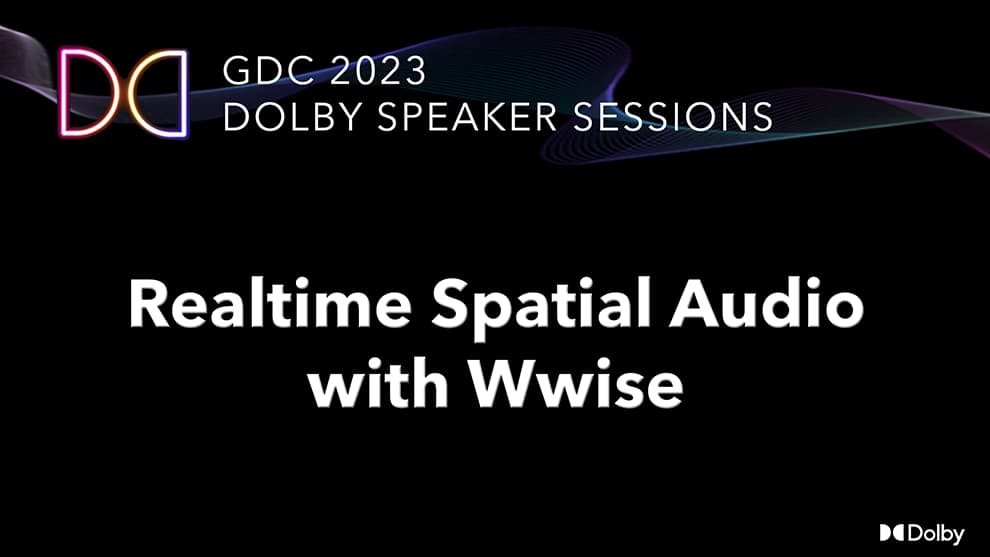 GDC 2023: Realtime Spatial Audio with Wwise - Dolby Professional